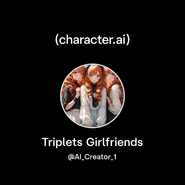 Chat with Triplets Girlfriends | character.ai | AI Chat, Reimagined–Your Words. Your World.