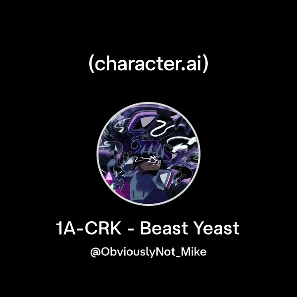 Chat with 1A-CRK - Beast Yeast | character.ai | AI Chat, Reimagined ...