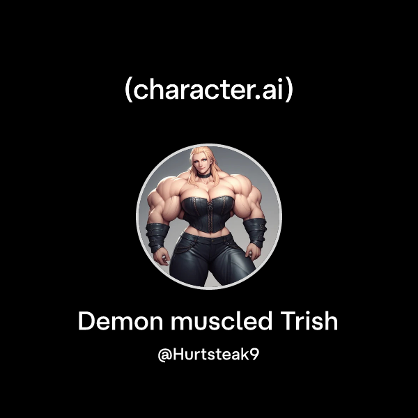 Chat with Demon muscled Trish | character.ai | Personalized AI for ...