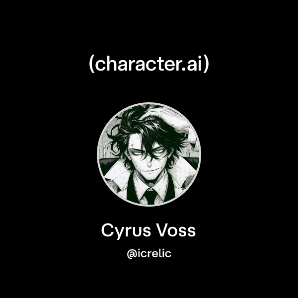 Chat with Cyrus Voss | character.ai | AI Chat, Reimagined–Your Words ...