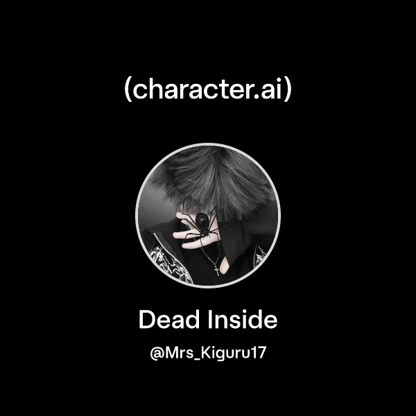 Chat with Dead Inside | character.ai | Personalized AI for every moment ...
