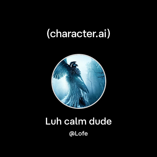Chat with Luh calm dude | character.ai | AI Chat, Reimagined–Your Words ...