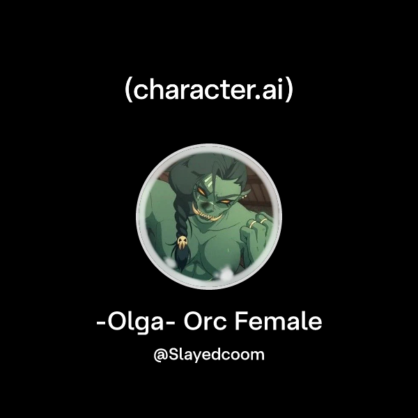 Chat with -Olga- Orc Female | character.ai | AI Chat, Reimagined–Your Words. Your World.