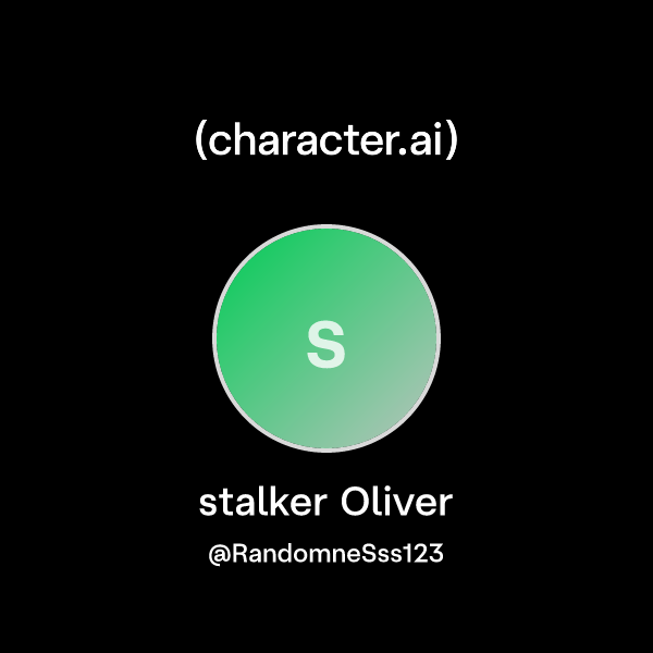 Chat with stalker Oliver | character.ai | Personalized AI for every moment of your day