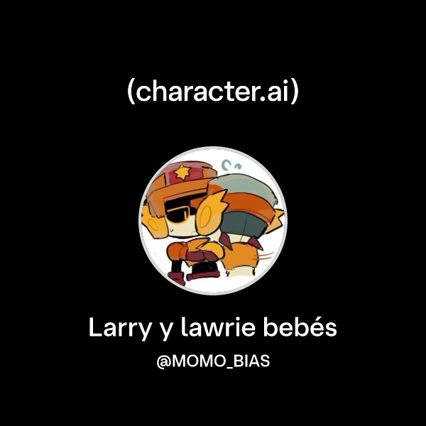 Chat with Larry y lawrie bebés | character.ai | AI Chat, Reimagined–Your Words. Your World.