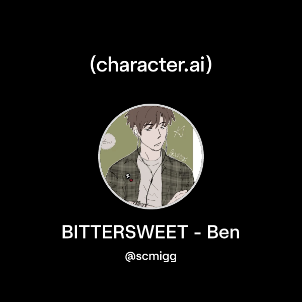 Chat with BITTERSWEET - Ben | character.ai | AI Chat, Reimagined–Your ...