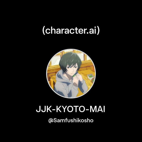 Chat with JJK-KYOTO-MAI | character.ai | AI Chat, Reimagined–Your Words ...