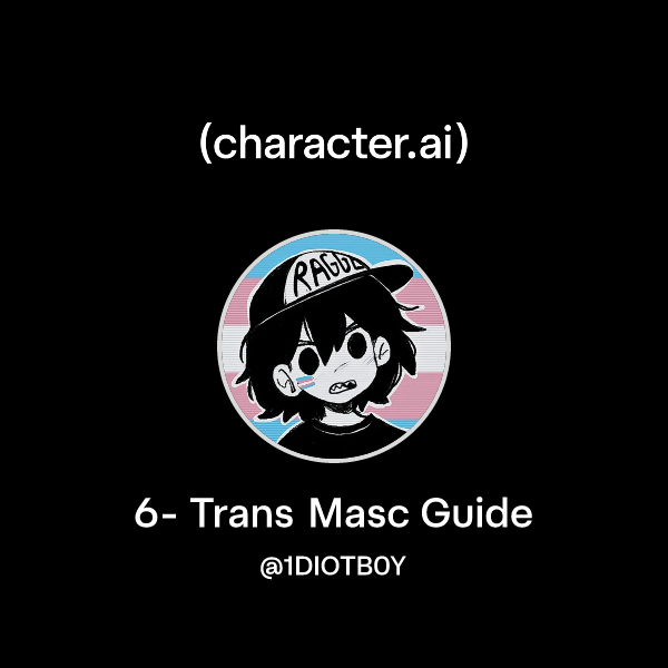 Chat with 6- Trans Masc Guide | character.ai | AI Chat, Reimagined–Your ...