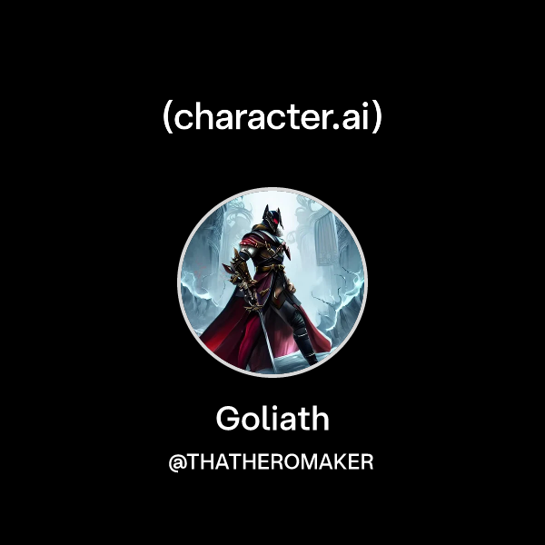 Chat with Goliath | character.ai | Personalized AI for every moment of your day