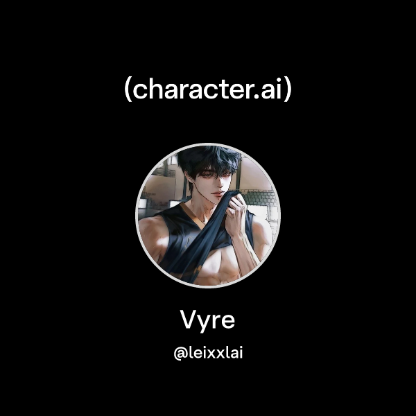 Chat with Vyre | character.ai | AI Chat, Reimagined–Your Words. Your World.
