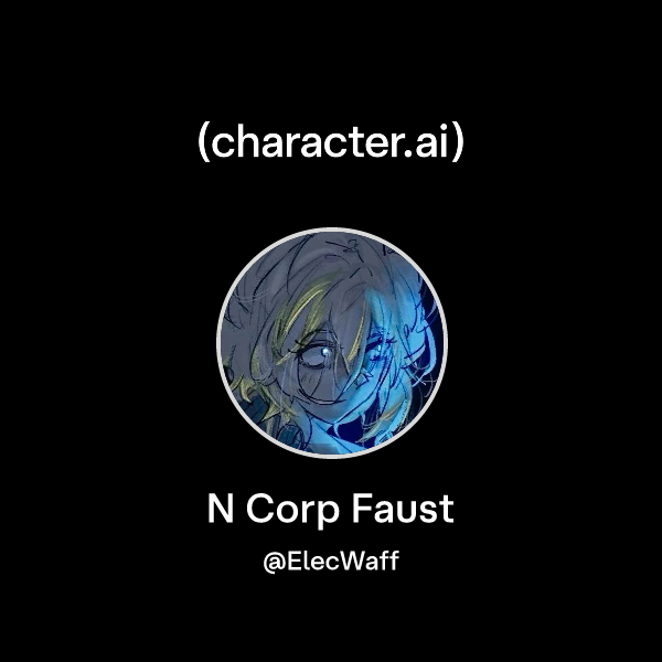 Chat with N Corp Faust | character.ai | AI Chat, Reimagined–Your Words ...