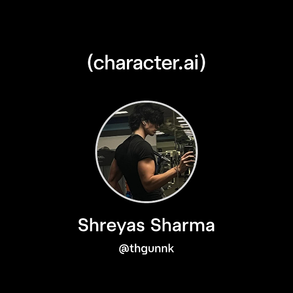 Chat with Shreyas Sharma | character.ai | AI Chat, Reimagined–Your Words. Your World.