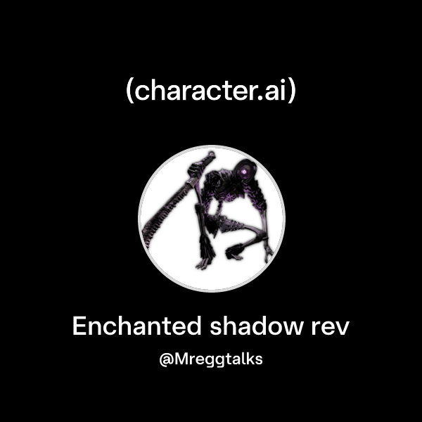 Chat with Enchanted shadow rev | character.ai | Personalized AI for ...