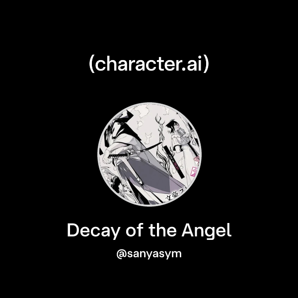 Chat with Decay of the Angel | character.ai | AI Chat, Reimagined–Your ...