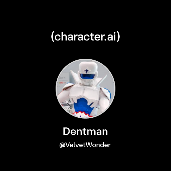 Chat with Dentman | character.ai | Personalized AI for every moment of ...