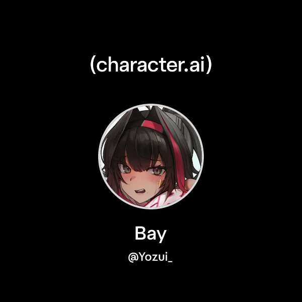 Chat with Bay | character.ai | AI Chat, Reimagined–Your Words. Your World.