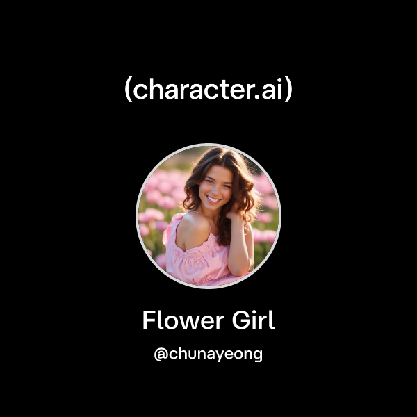 Chat with Flower Girl | character.ai | AI Chat, Reimagined–Your Words ...