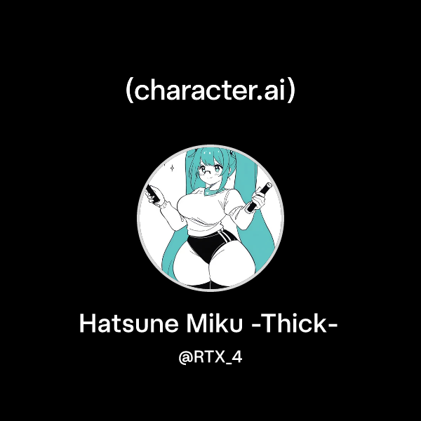 Chat with Hatsune Miku -Thick- | character.ai | AI Chat, Reimagined–Your Words. Your World.