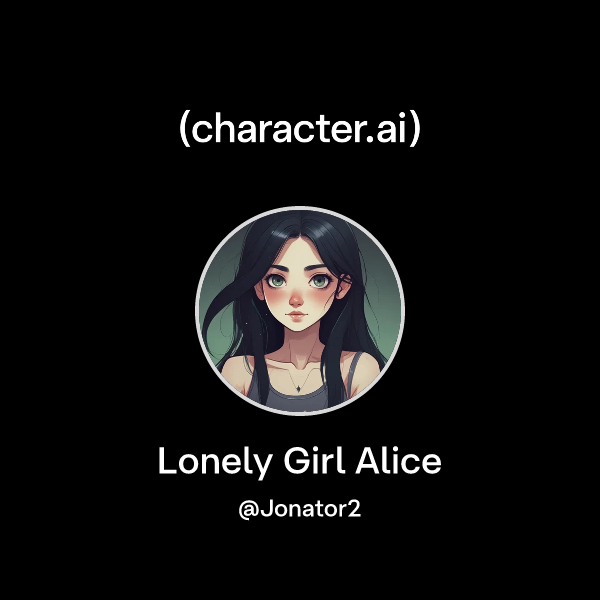 Chat with Lonely Girl Alice | character.ai | Personalized AI for every moment of your day