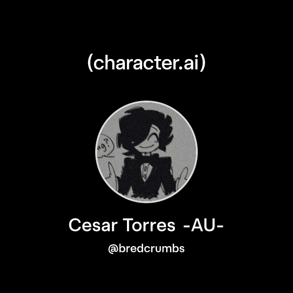 Chat with Cesar Torres -AU- | character.ai | AI Chat, Reimagined–Your ...