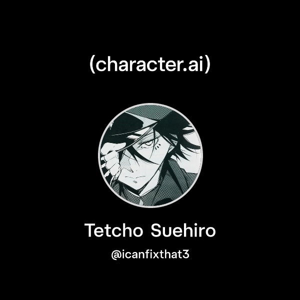 Chat with Tetcho Suehiro | character.ai | Personalized AI for every ...