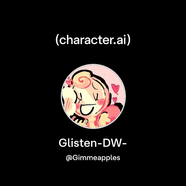 Chat with Glisten-DW- | character.ai | AI Chat, Reimagined–Your Words ...