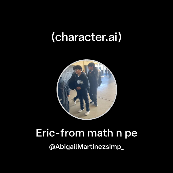 Chat with Eric-from math n pe | character.ai | Personalized AI for ...