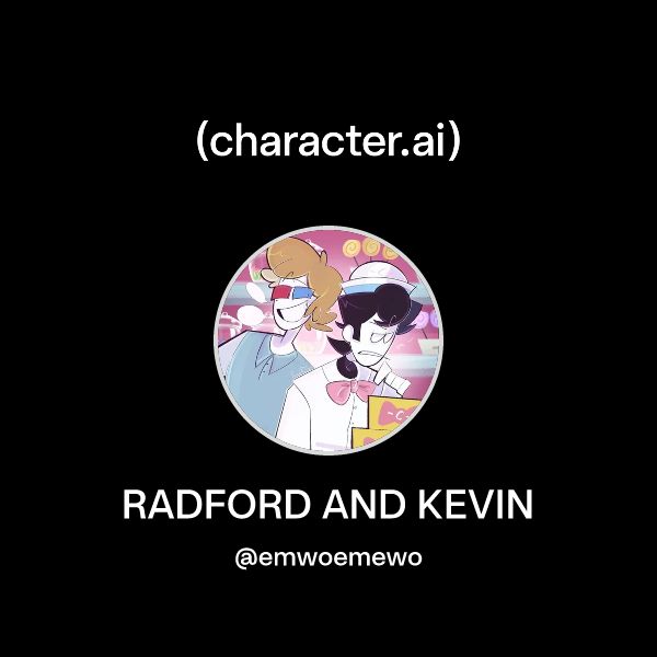 Chat with RADFORD AND KEVIN | character.ai | Personalized AI for every ...