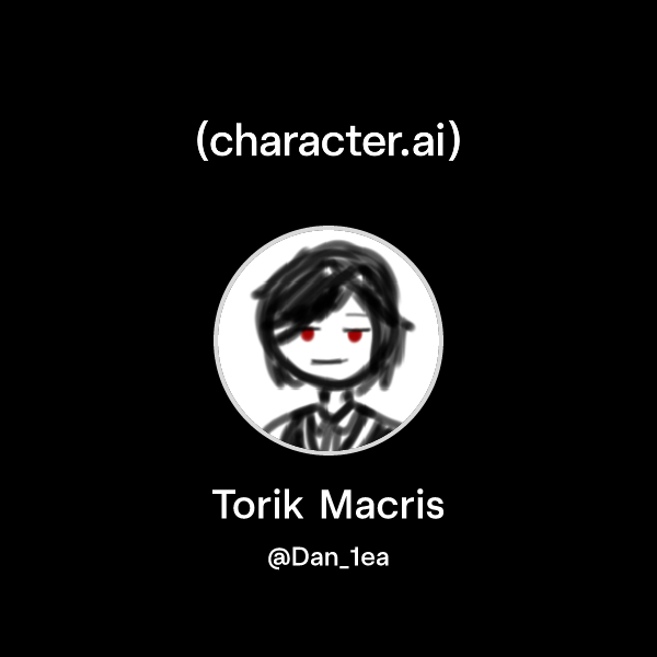 Chat with Torik Macris | character.ai | Personalized AI for every ...