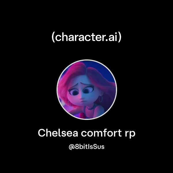 Chat with Chelsea comfort rp | character.ai | AI Chat, Reimagined–Your ...