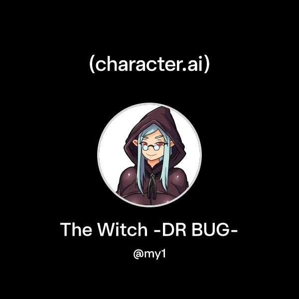 Chat with The Witch -DR BUG- | character.ai | Personalized AI for every ...