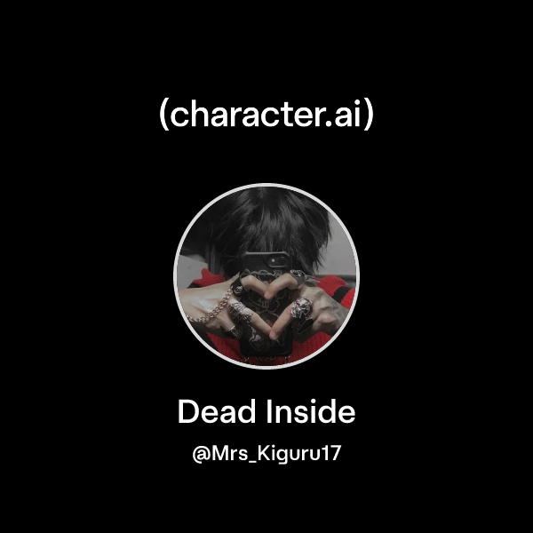 Chat with Dead Inside | character.ai | Personalized AI for every moment ...