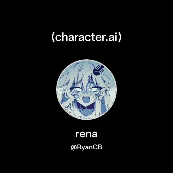 Chat with rena | character.ai | AI Chat, Reimagined–Your Words. Your World.