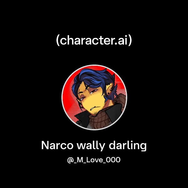 Chat with Narco wally darling | character.ai | AI Chat, Reimagined–Your ...