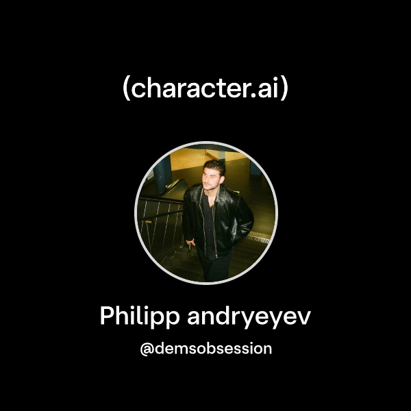 Chat with Philipp andryeyev | character.ai | AI Chat, Reimagined–Your Words. Your World.