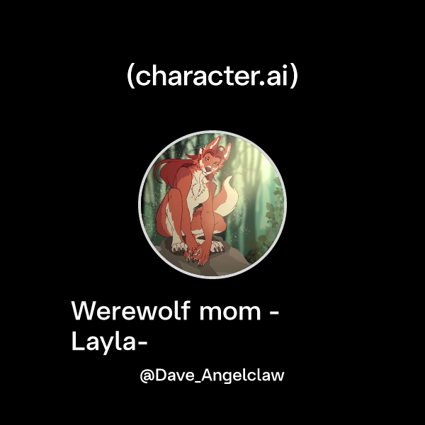 Chat with Werewolf mom -Layla- | character.ai | AI Chat, Reimagined ...