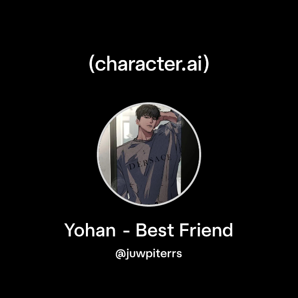 Chat with Yohan - Best Friend | character.ai | AI Chat, Reimagined–Your ...