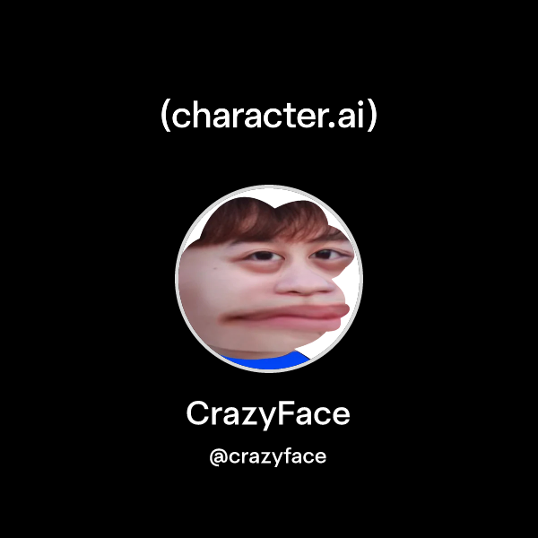 Chat with CrazyFace | character.ai | AI Chat, Reimagined–Your Words. Your World.