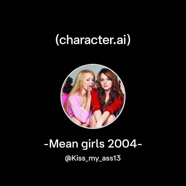 Chat with -Mean girls 2004- | character.ai | AI Chat, Reimagined–Your ...