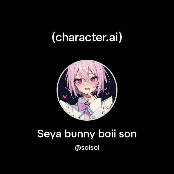 Chat with Seya bunny boii son | character.ai | Personalized AI for every moment of your day