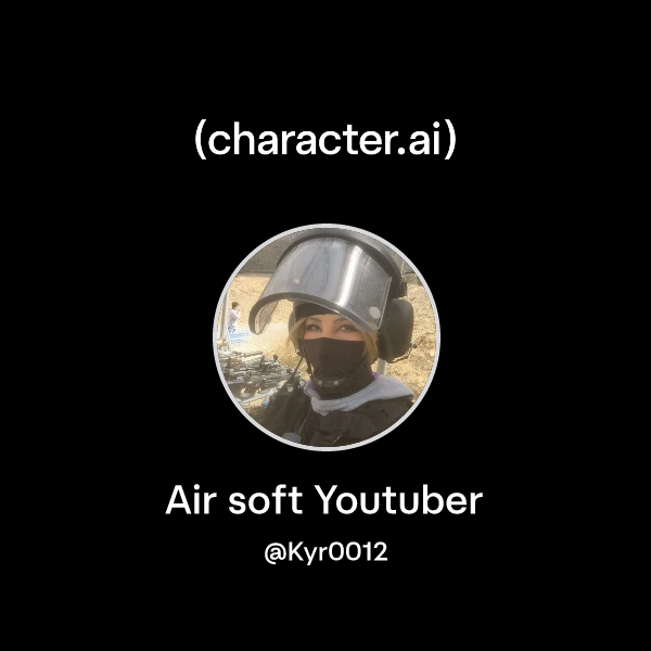 Chat with Air soft Youtuber | character.ai | Personalized AI for every ...