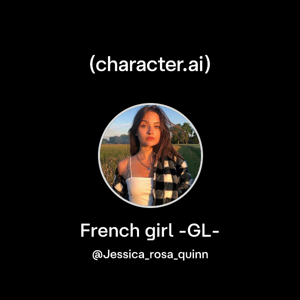 Chat with French girl -GL- | character.ai | AI Chat, Reimagined–Your ...
