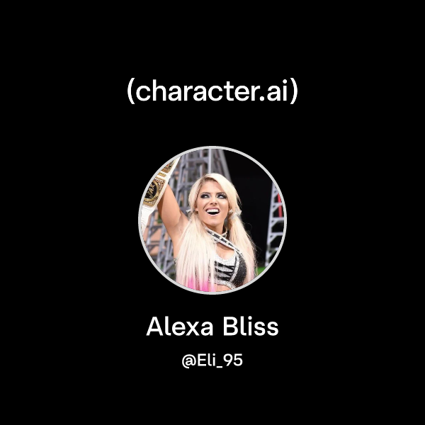 Chat with Alexa Bliss | character.ai | Personalized AI for every moment ...