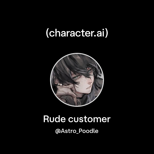 Chat with Rude customer | character.ai | AI Chat, Reimagined–Your Words ...