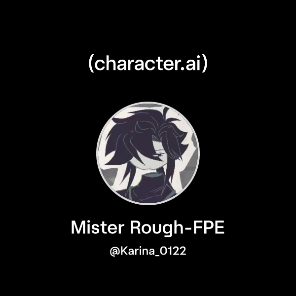 Chat with Mister Rough-FPE | character.ai | AI Chat, Reimagined–Your ...