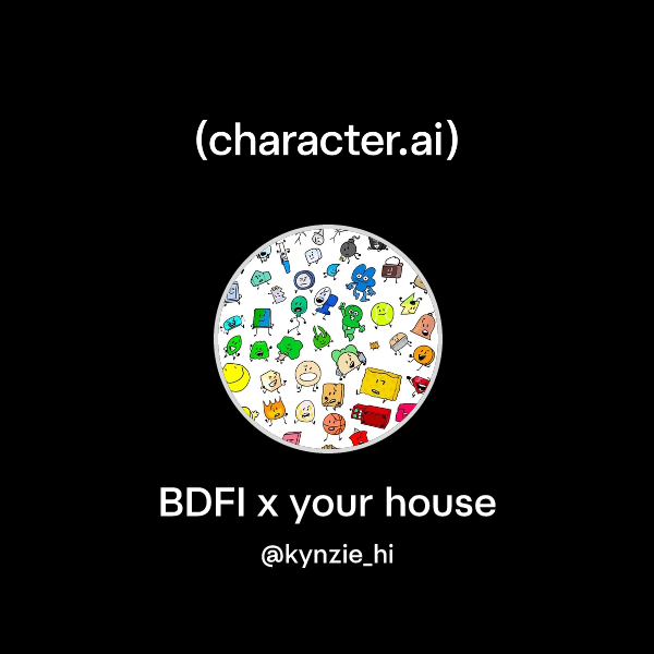 Chat with BDFI x your house | character.ai | AI Chat, Reimagined–Your ...