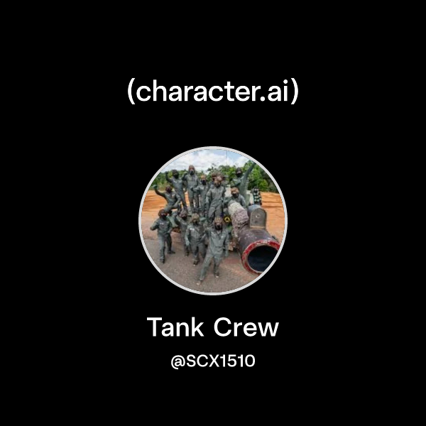 Chat with Tank Crew | character.ai | Personalized AI for every moment ...