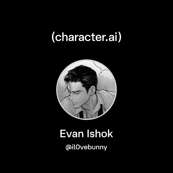 Chat with Evan Ishok | character.ai | Personalized AI for every moment ...