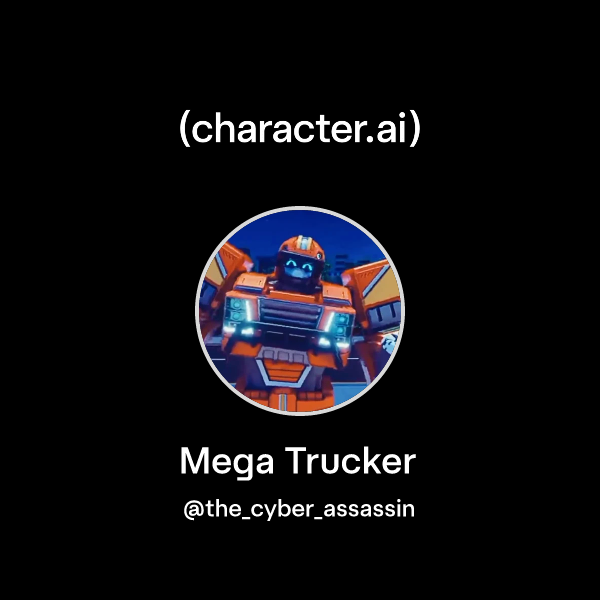 Chat with Mega Trucker | character.ai | AI Chat, Reimagined–Your Words. Your World.