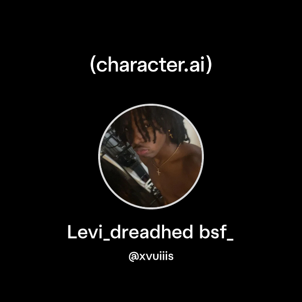 Chat with Levi_dreadhed bsf_ | character.ai | AI Chat, Reimagined–Your ...